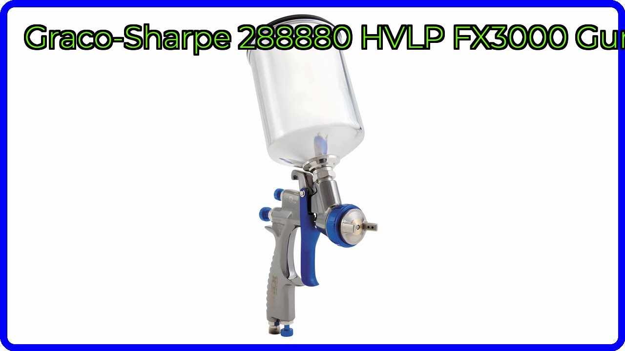 REVIEW (2025): Graco-Sharpe 288880 HVLP FX3000 Gun. ESSENTIAL details ...