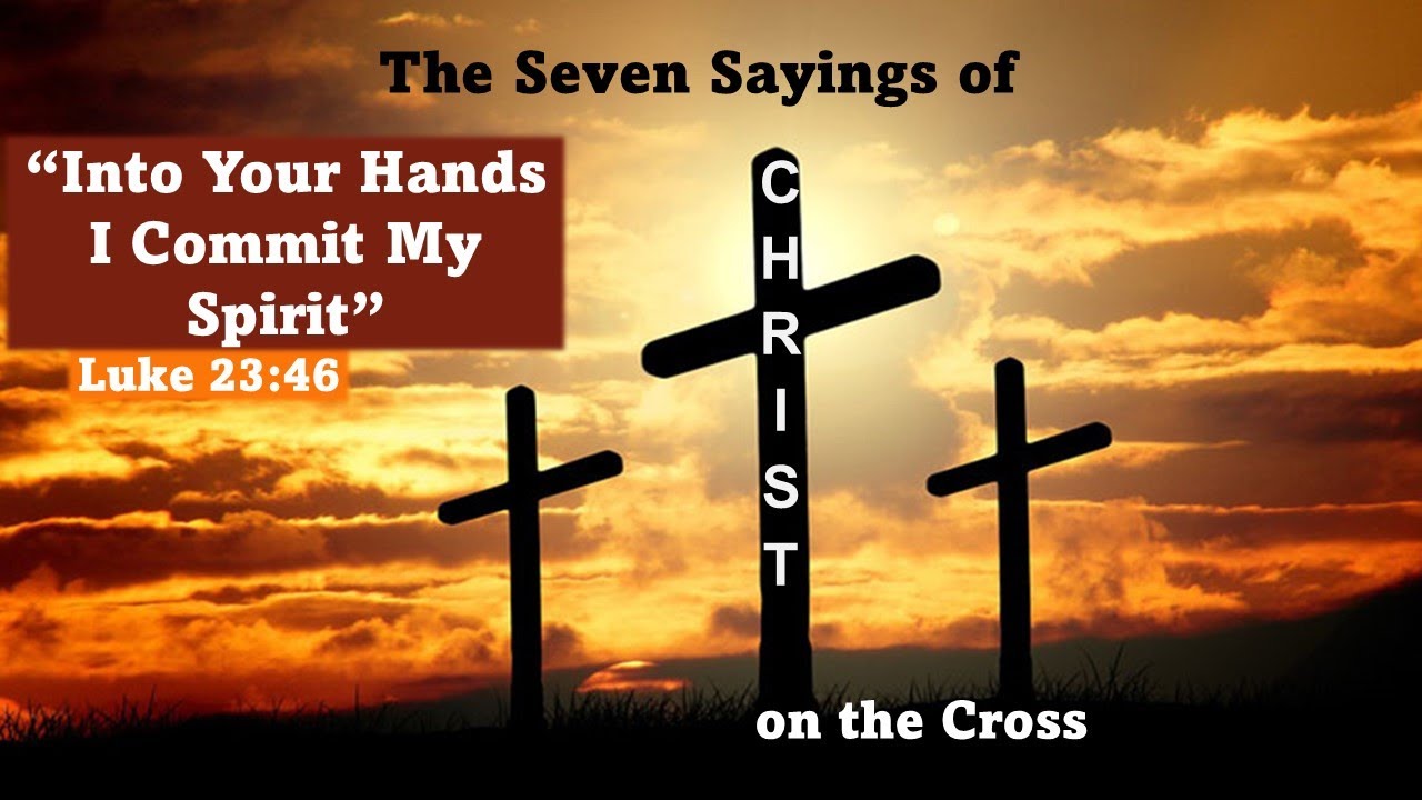 1-7-24 AM Seven Sayings of Christ on the Cross "Into your hands I ...