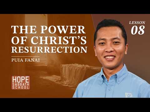 Lesson 8 - The Power of Christ’s Resurrection