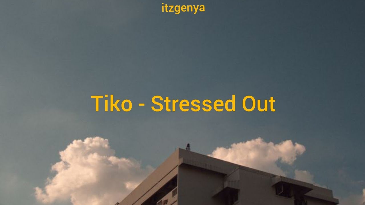 Tiko - Stressed Out [Lyric] - YouTube