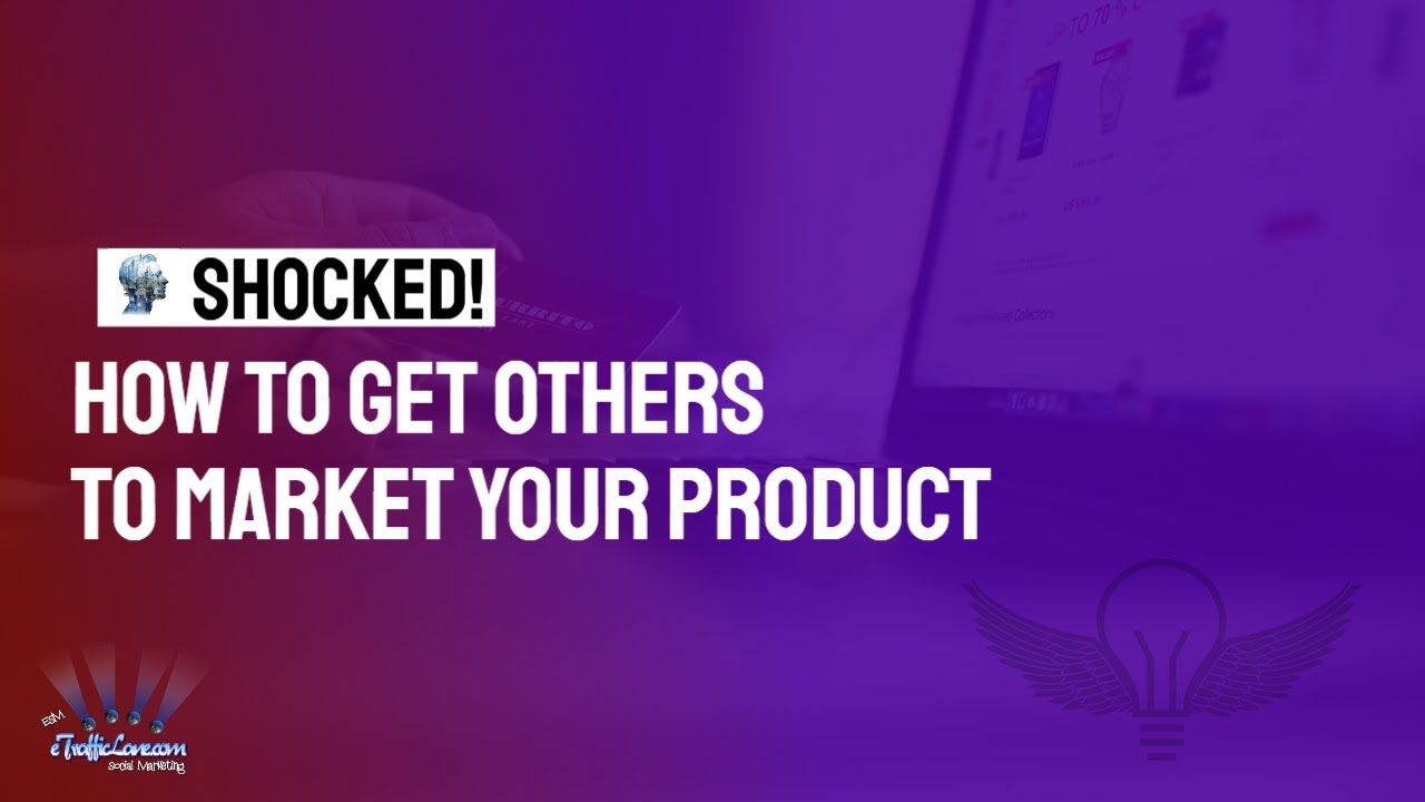 How To Get Others To Market Your Product How To Market Your Business How To Get Others To Market Your Product How To Market Your Business