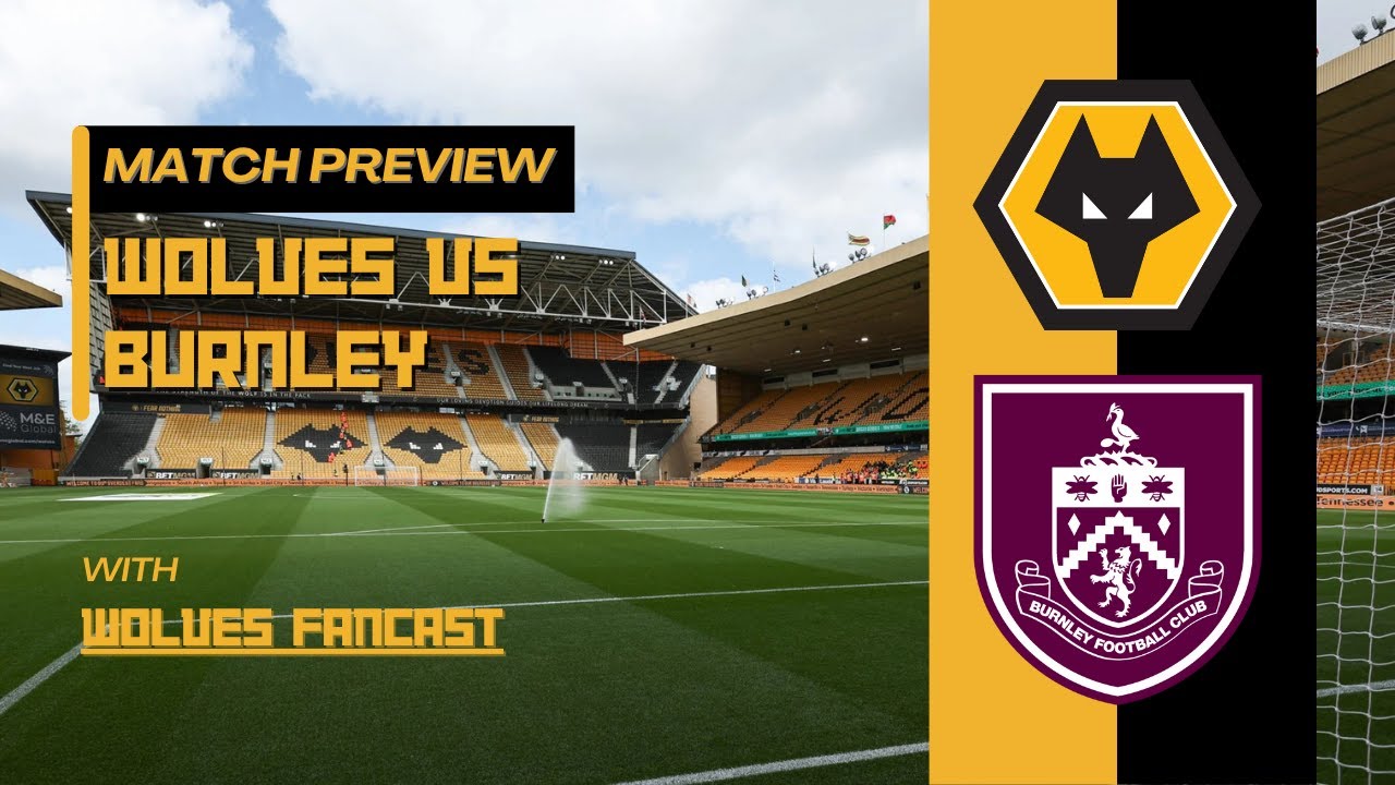 Wolves vs Burnley Preview - Must Win, Or Must Not Lose? - YouTube