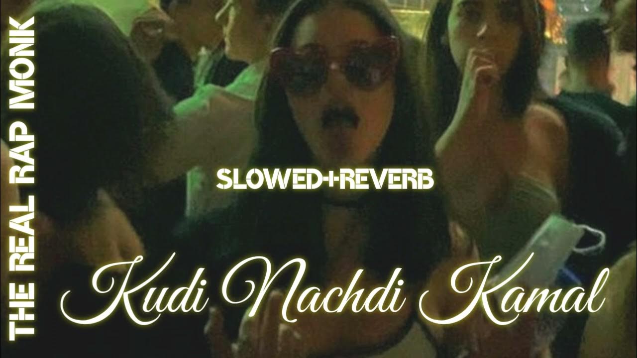 Kudi Nachdi Kamal _Hai Billo (SLOWED+REVERB) | the real rap monk - YouTube