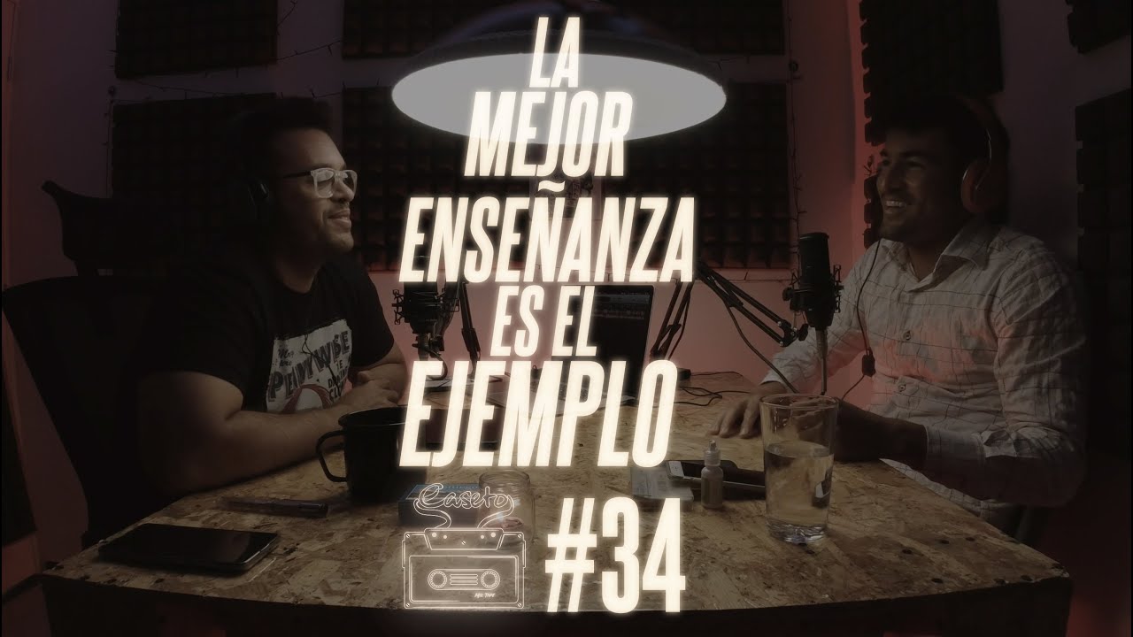 El Caseto #34 | La mejor enseñanza es el ejemplo - YouTube