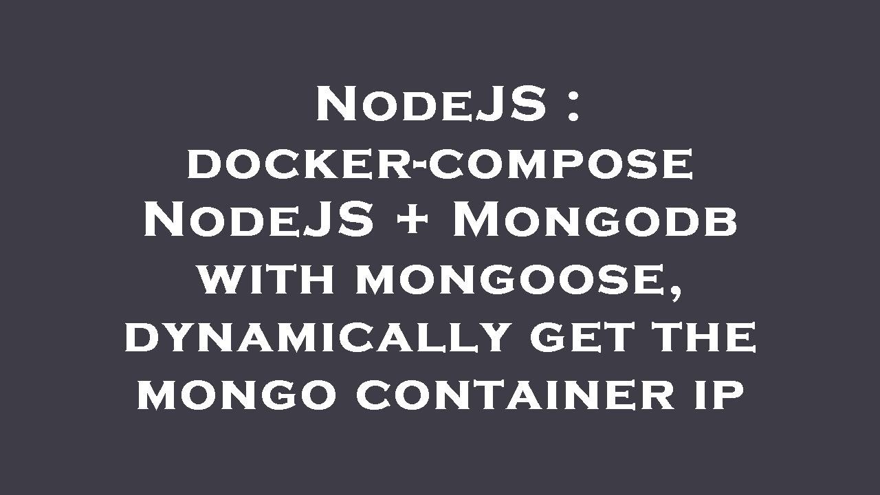 Nodejs Docker Compose Nodejs Mongodb With Mongoose Dynamically Get 2901