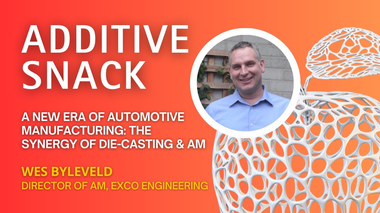 The Synergy of Die-Casting and Additive Technologies with Wes Byleveld ...