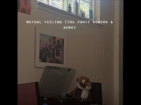 mutual feeling - the party rework & demo (SOUNDCLOUD IN DESC.) - YouTube