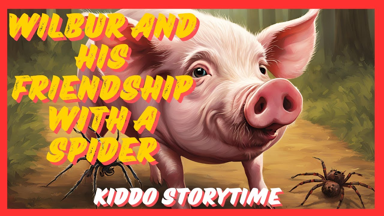 Wilbur and his friendship with a Spider - Kiddo Storytime - YouTube