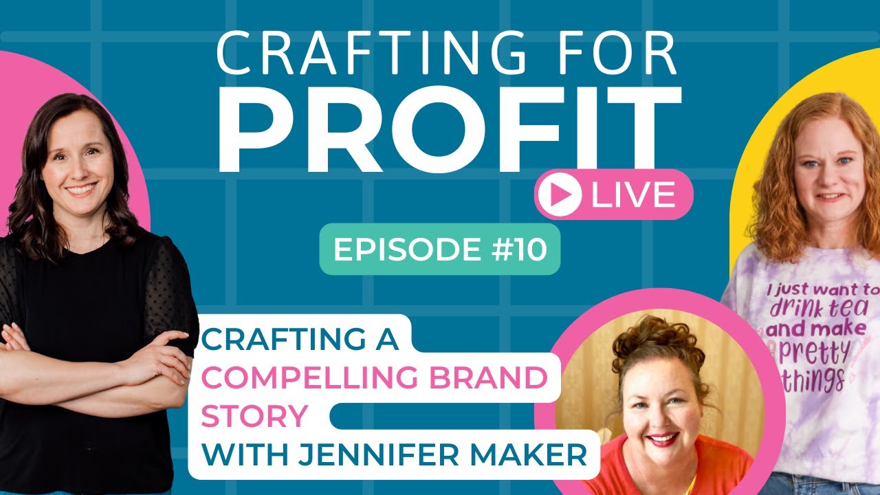 Crafting a Compelling Brand Story with Jennifer Maker (Crafting for ...