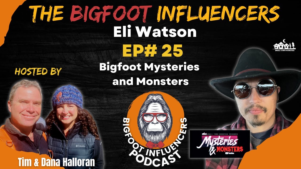 Bigfoot: Mysteries and Monsters with Eli Watson | #25 The Bigfoot Influencers - YouTube