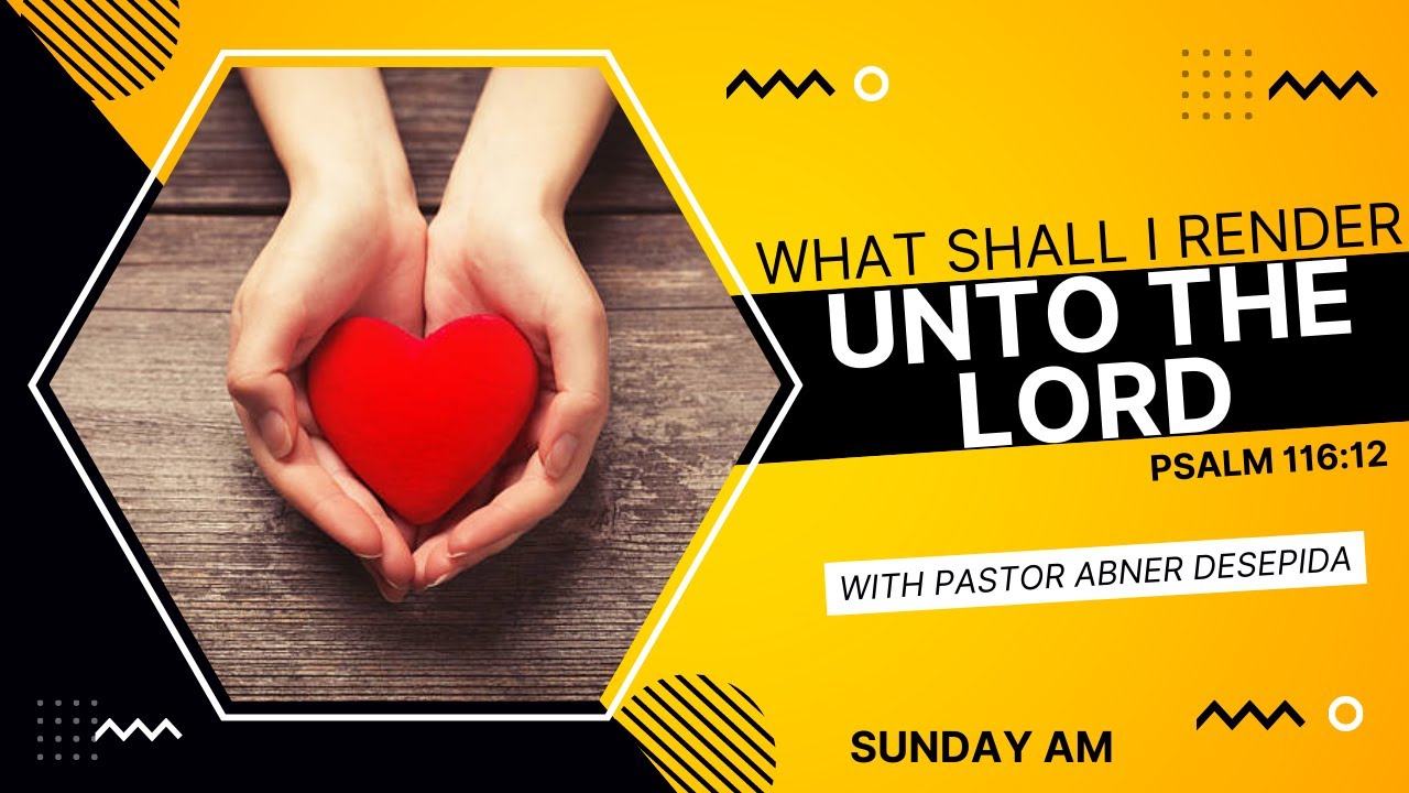 WHAT SHALL I RENDER UNTO THE LORD? | August 7, 2022 - YouTube