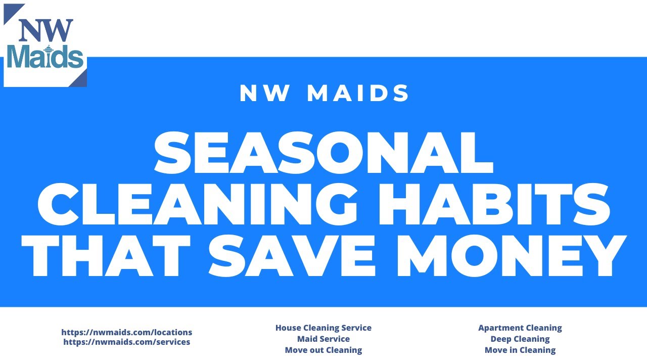 NW Maids House Cleaning Service - Seasonal Cleaning Habits That Save ...