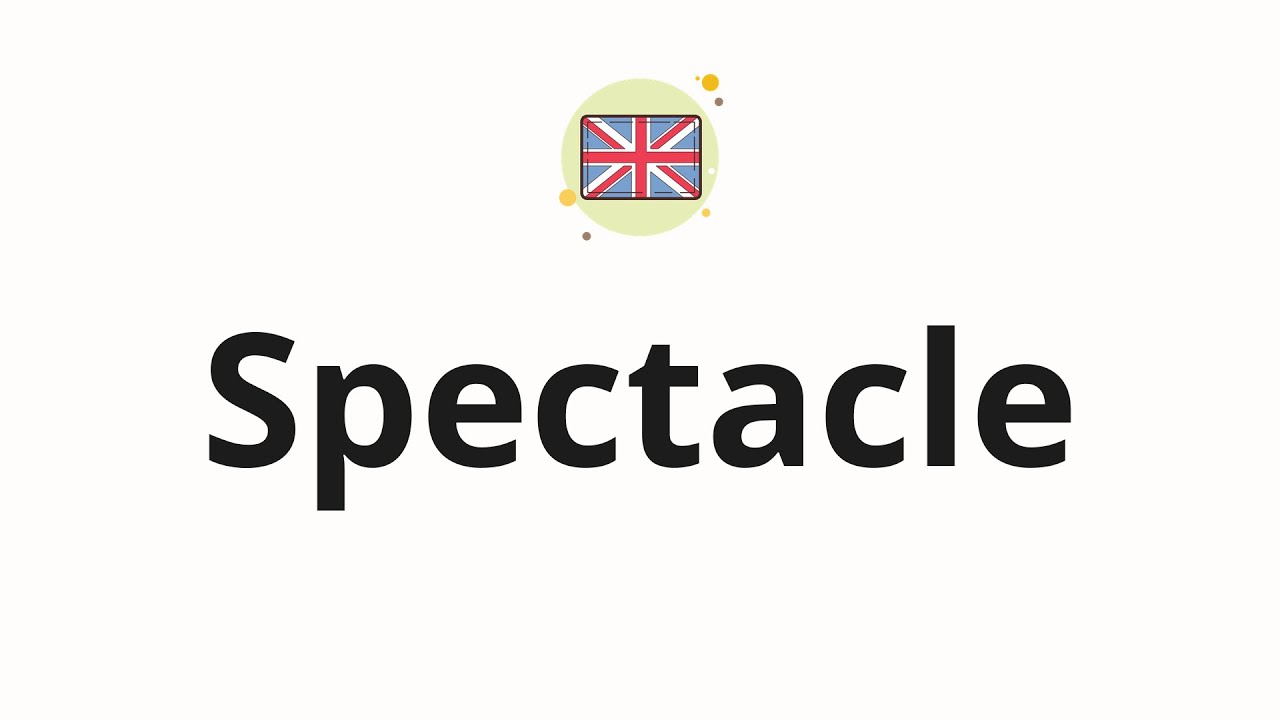 How to pronounce Spectacle - YouTube