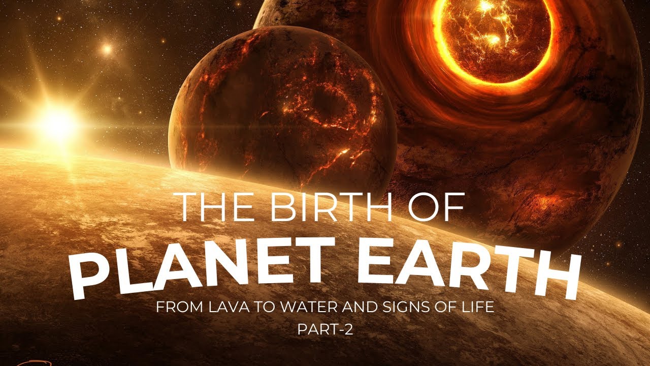 The birth of the planet earth part 2 | From Lava to water and signs of ...