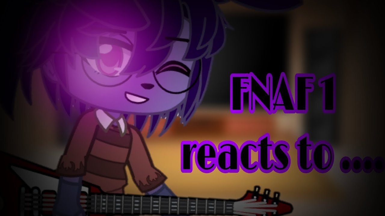 FNAF 1 reacts to .... - YouTube