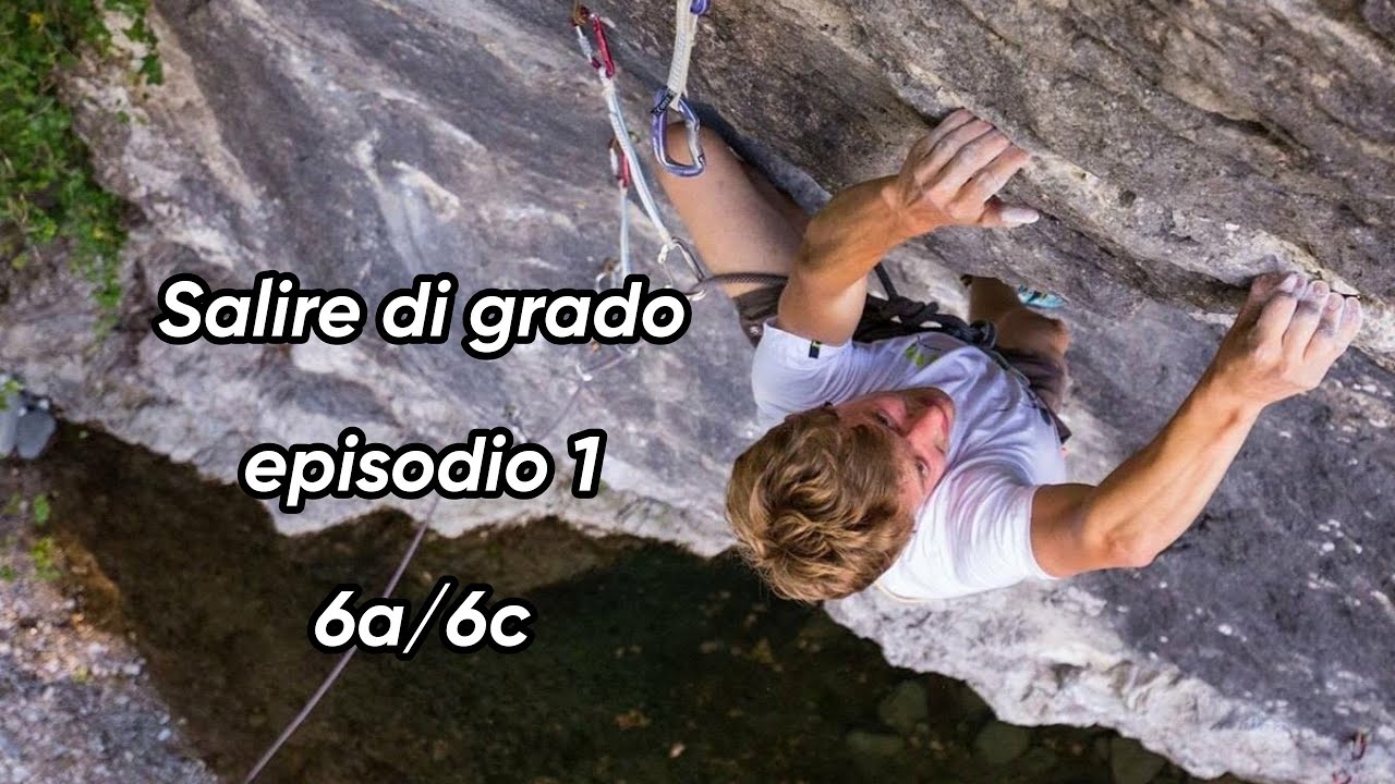 AUMENTARE DI GRADO IN ARRAMPICATA - EP. 1 (6A-6C) - YouTube
