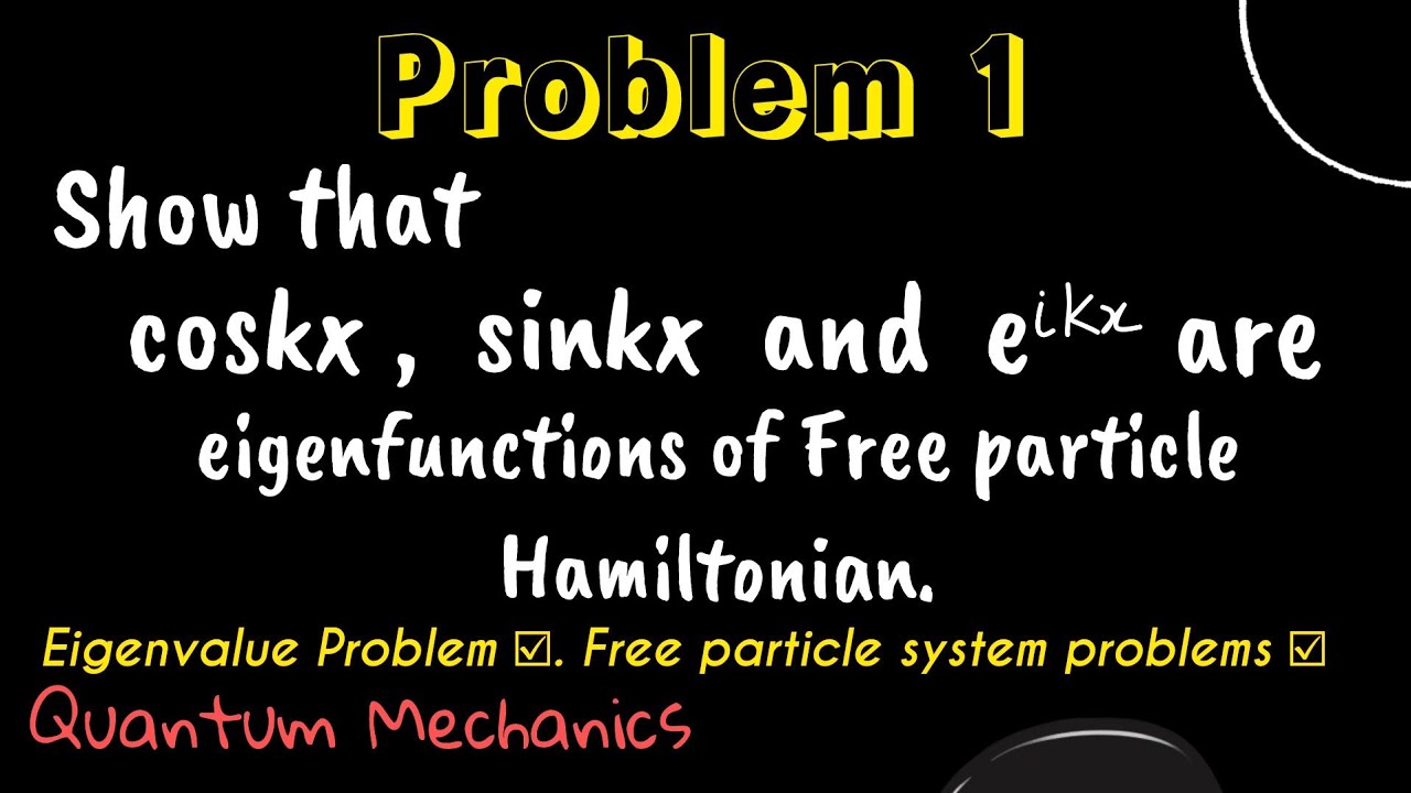 Show that coskx, sinkx and e^ikx are eigenfunctions of free particle Hamiltonian. Eigenvalue ...