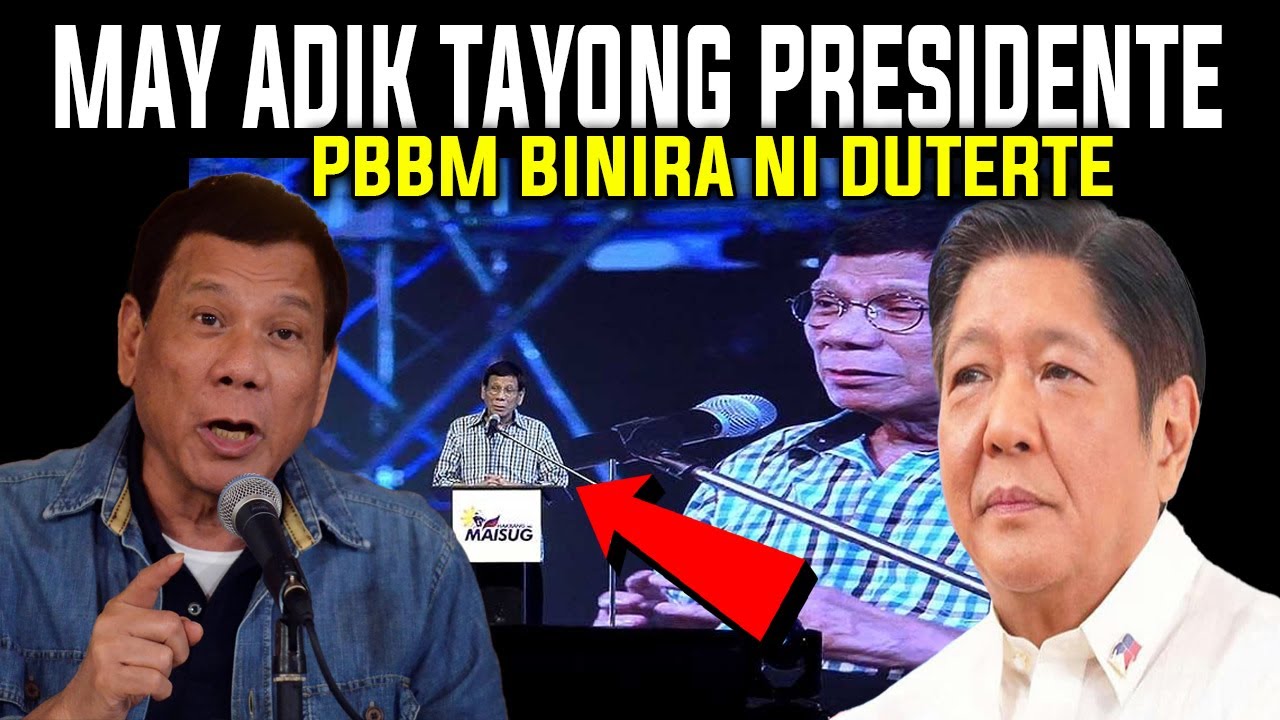 EX-PRES DUTERTE BINIRA SI PRES MARCOS JR, MAY ADIK TAYONG PRESIDENTE ...
