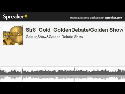 Str8 Gold GoldenDebate/Golden Show (made with Spreaker) - YouTube