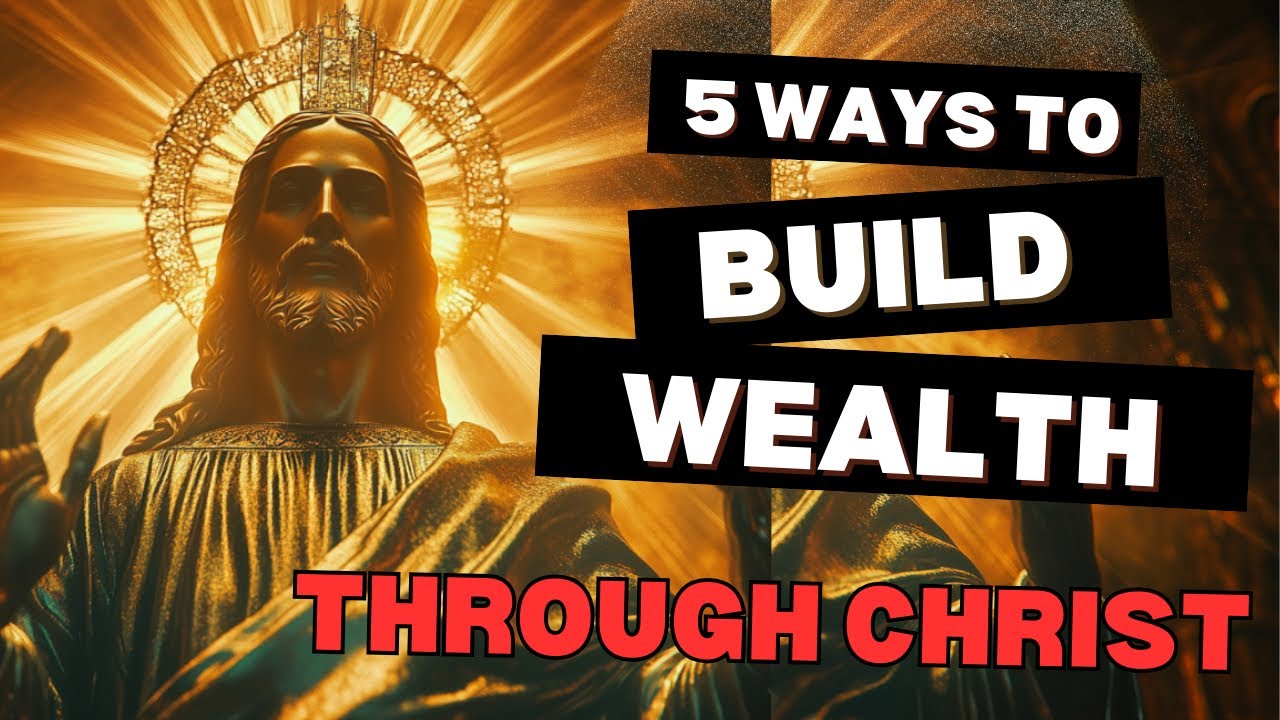 5 POWERFUL WAYS TO BUILD WEALTH THOUGH CHRIST ️ - YouTube