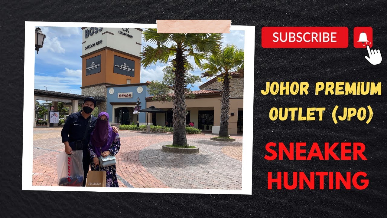 JOHOR PREMIUM OUTLETS (JPO) - SNEAKER HUNTING , DISCOUNTS AND OFFERS ...