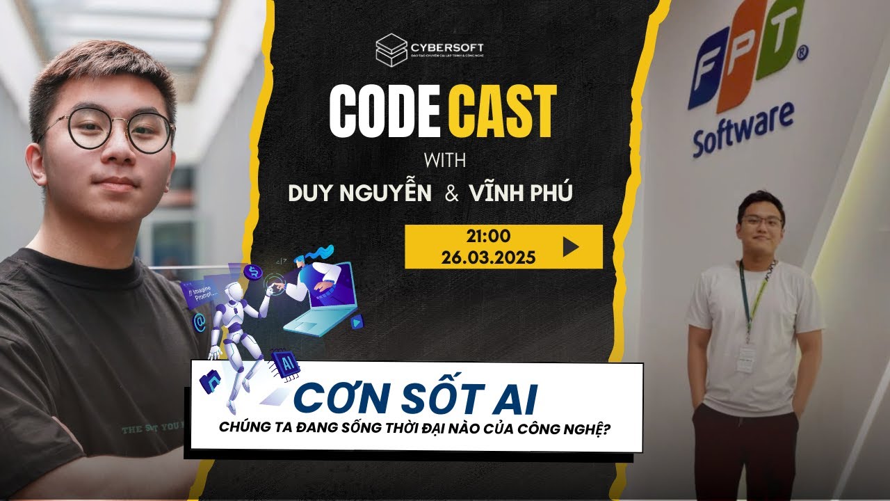 [CodeCast with DUY NGUYỄN & VĨNH PHÚ] CƠN SỐT AI - Chúng ta đang sống thời đại nào của công nghệ ...