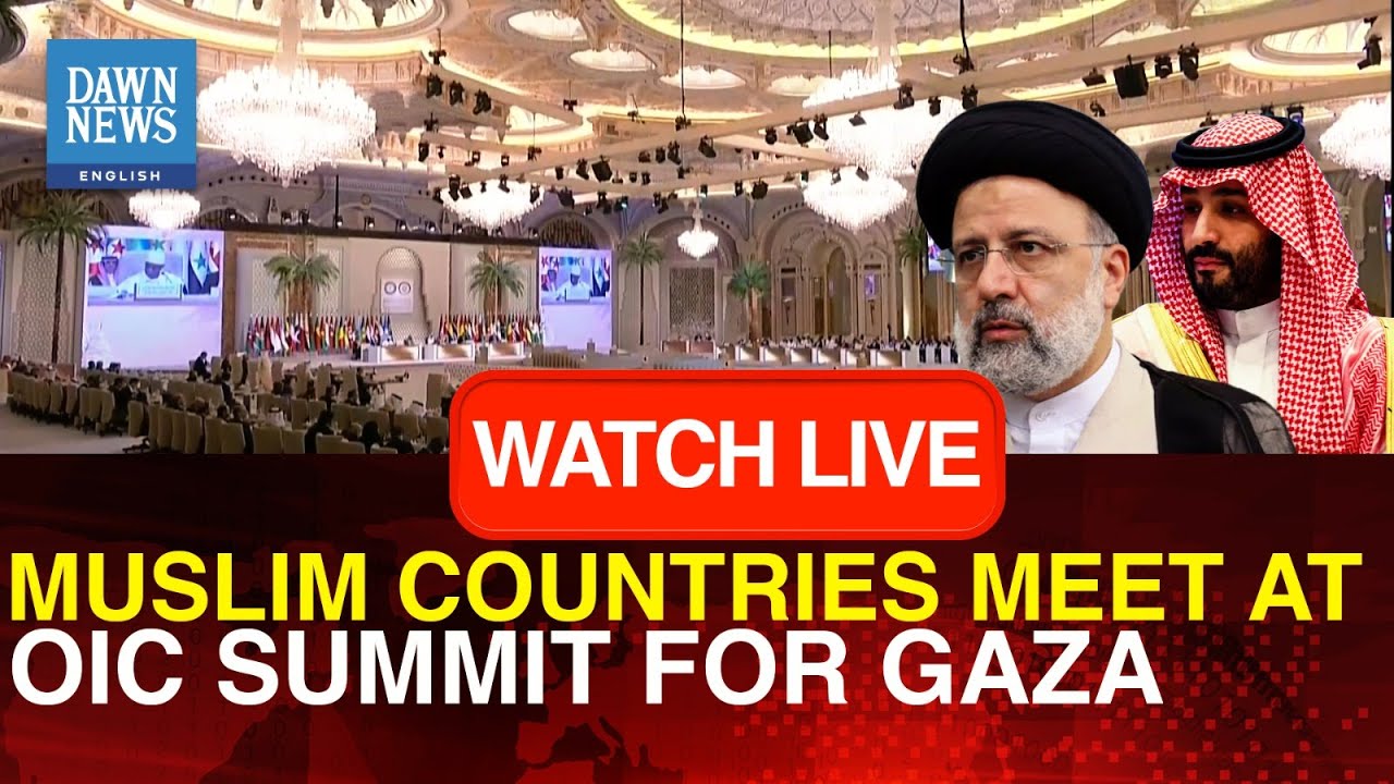 🔴 LIVE: Saudi Arabia Hosts Arab-Islamic OIC Summit On Gaza | Dawn News ...