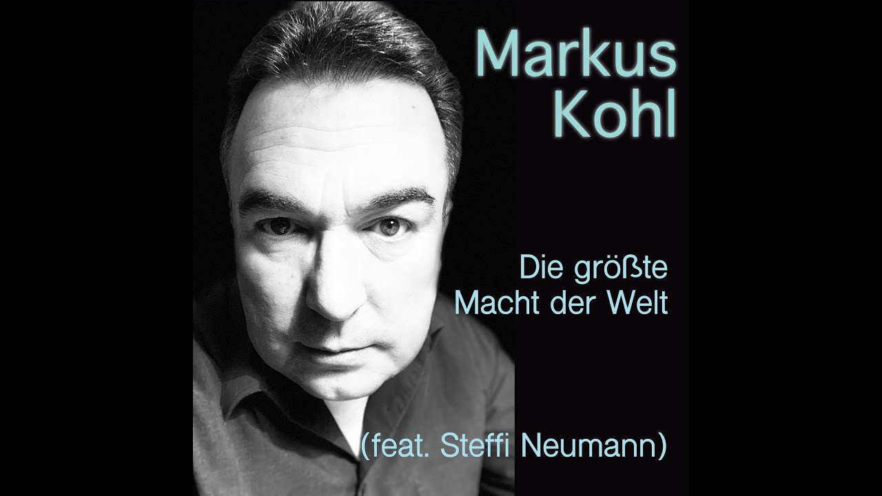 Markus Kohl (feat. Steffi Neumann) - Die grösste Macht der Welt - YouTube