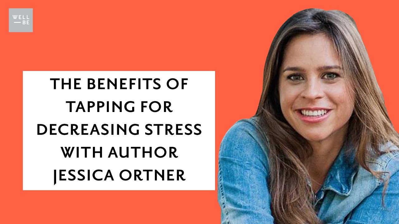 Jessica Ortner on Why Logic Can’t Reduce Anxiety, and How Tapping Can ...
