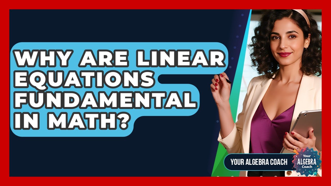Why Are Linear Equations Fundamental In Math? - Your Algebra Coach ...