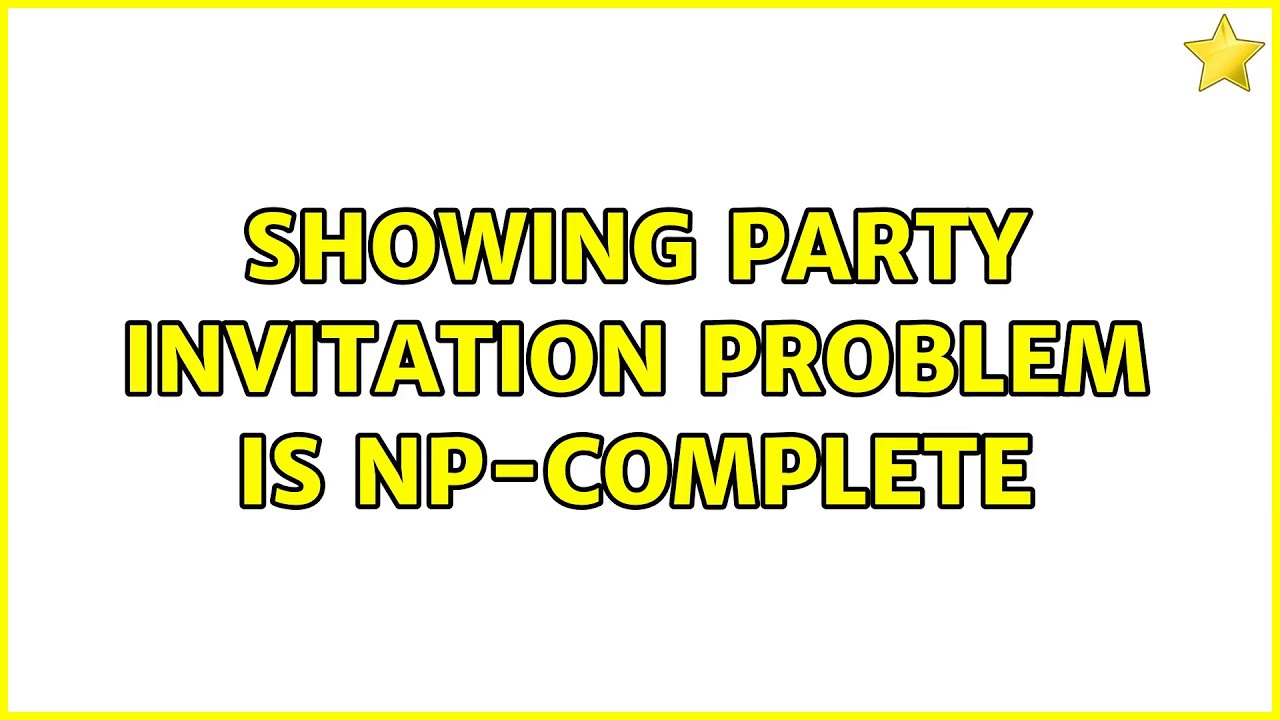 Showing party invitation problem is np-complete - YouTube