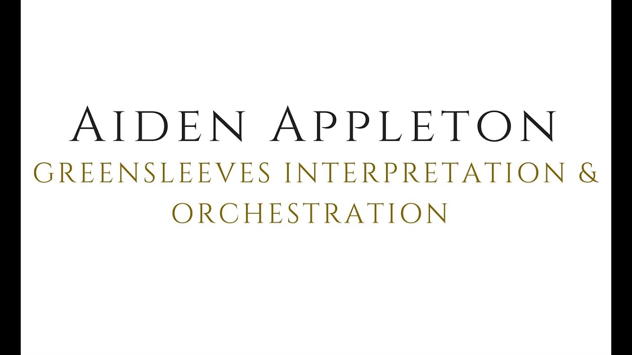 Aiden Appleton - Greensleeves Interpretation & Orchestration - YouTube