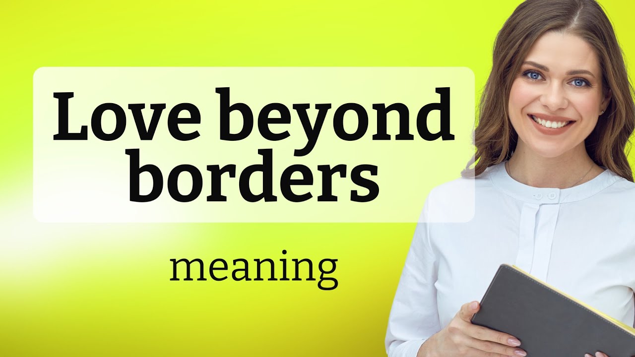 Love Beyond Borders: Unraveling the Essence - YouTube
