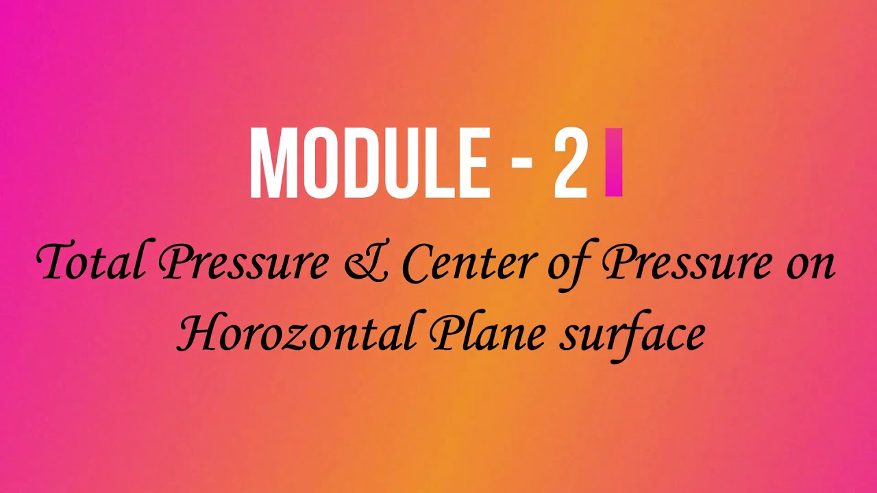 Module 2 - Total Pressure & Center of pressure for Horizontal Plane ...