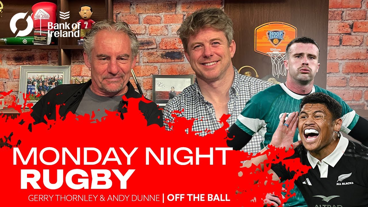 Monday Night Rugby | Gerry Thornley & Andy Dunne | Ireland v All Blacks ...