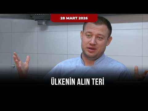 Ülke'nin Alın Teri | 28 Mart 2026