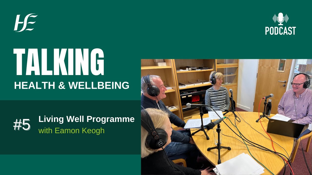 Episode 5 HSE Talking Health and Wellbeing Podcast: Living Well Programme - YouTube