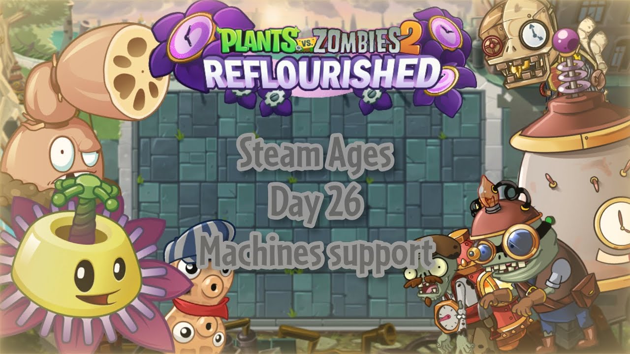 PvZ 2 Reflourished - Steam Ages - Day 26 - Machines support - YouTube