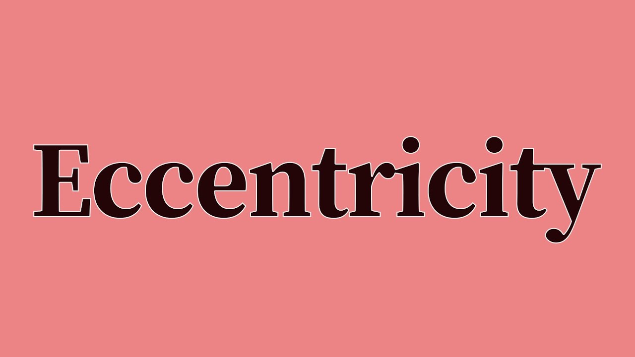 Eccentricity Pronunciation and Meaning - YouTube