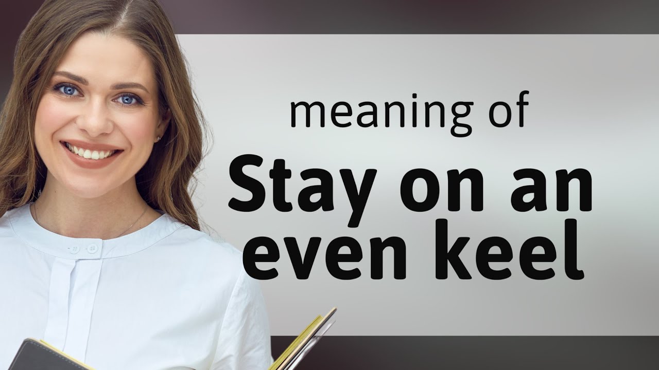 Staying Steady: Understanding "Stay on an Even Keel" - YouTube