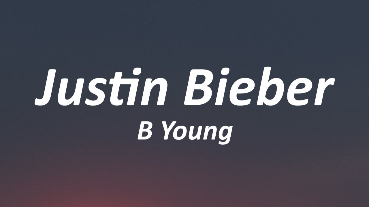 B Young - Justin Bieber (Lyrics) - YouTube