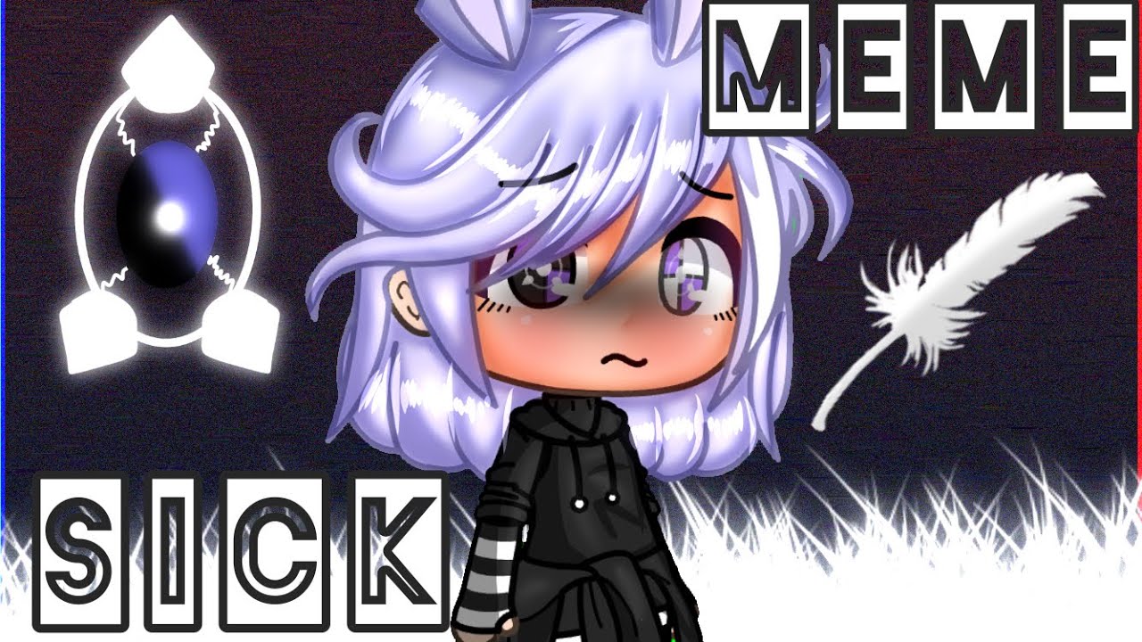 Sick meme(Gacha Life) - YouTube