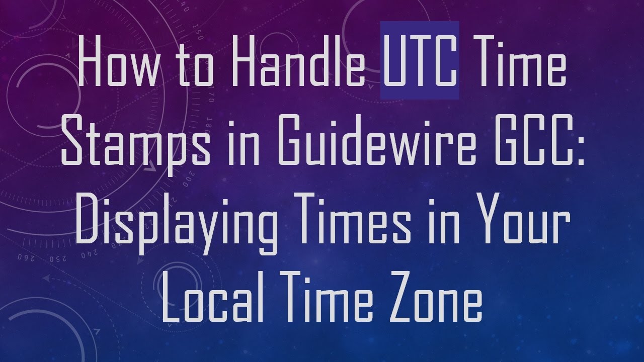 How to Handle UTC Time Stamps in Guidewire GCC: Displaying Times in ...