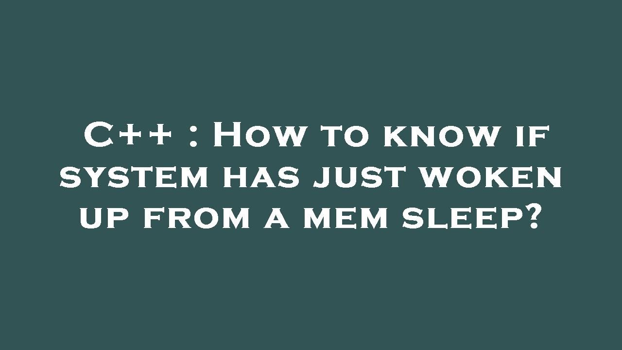 C++ : How to know if system has just woken up from a mem sleep? - YouTube