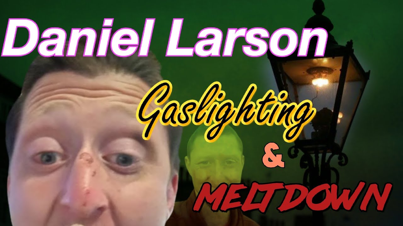 Daniel Larson Gaslighting - YouTube
