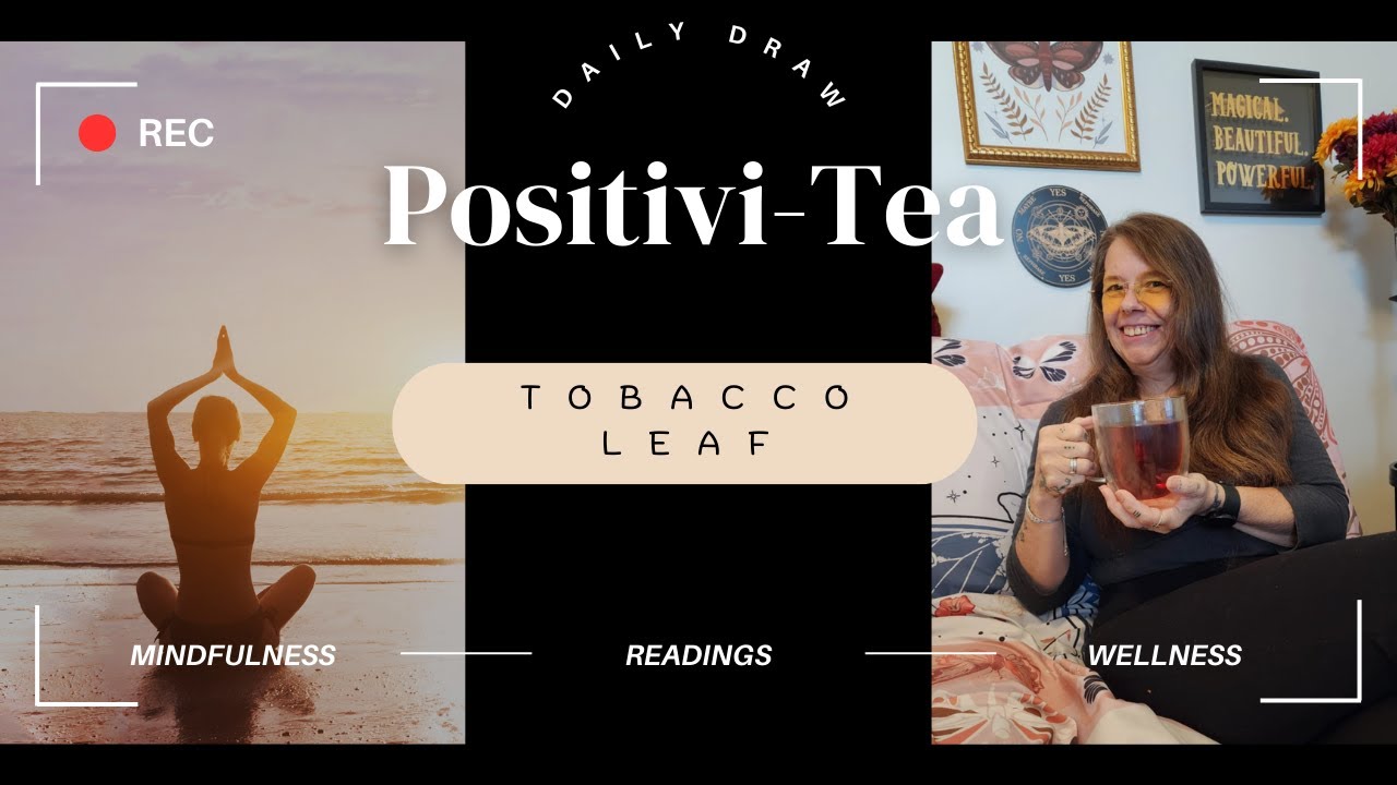 Positivi-Tea: Insights for a Magical Day - Tobacco Leaf - August 21 ...