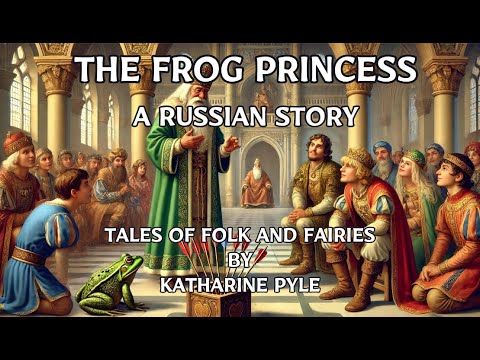 The Frog Princess - A Russian Story (Tales of Folk and Fairies)