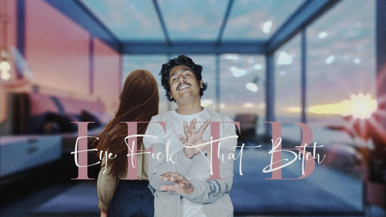 IFTB (Eye F**k That Bit*h) | Music Video | Echoes Of Silence | Ep ...