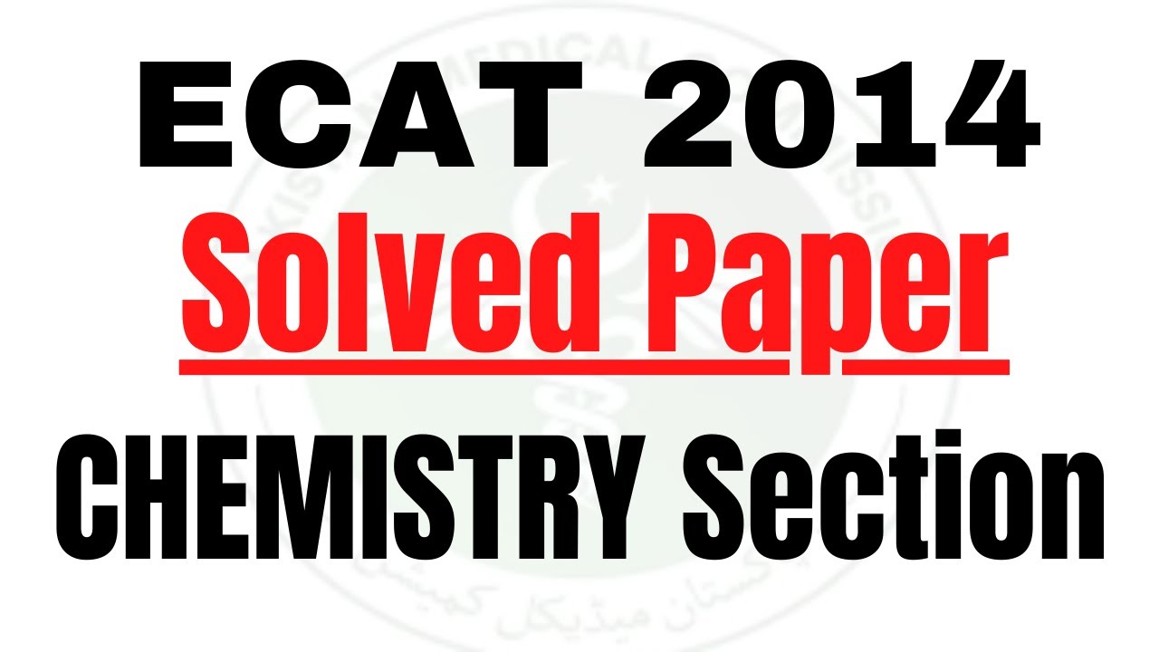 ECAT past paper 2014 complete solution | UET | ecat paper (Chemistry ...
