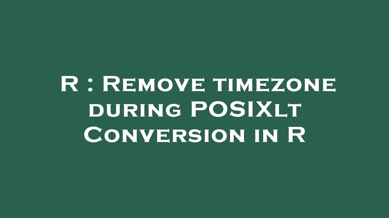 R Remove Timezone During POSIXlt Conversion In R YouTube r-remove-timezone-during-posixlt-conversion-in-r-youtube